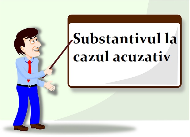 Substantivul la cazul acuzativ. Exemple - ePedia
