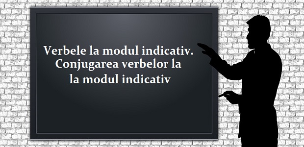 Modul indicativ. Conjugarea verbelor la modul indicativ - ePedia