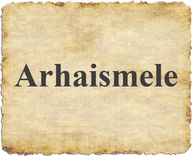 Arhaismele. Exemple de arhaisme - ePedia