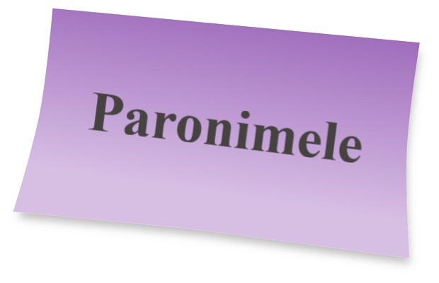 Paronimele. Exemple - ePedia