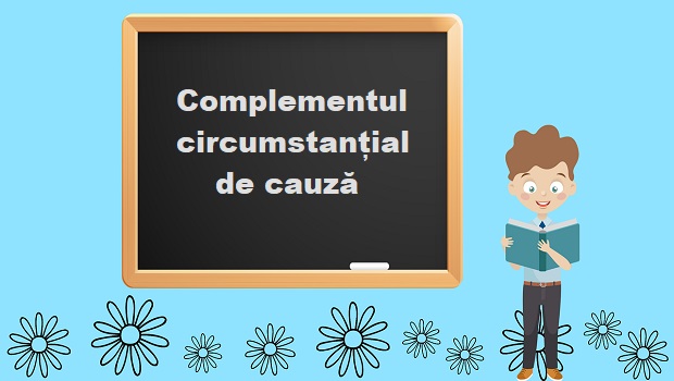 Complementul circumstanțial de cauză. Exemple - ePedia