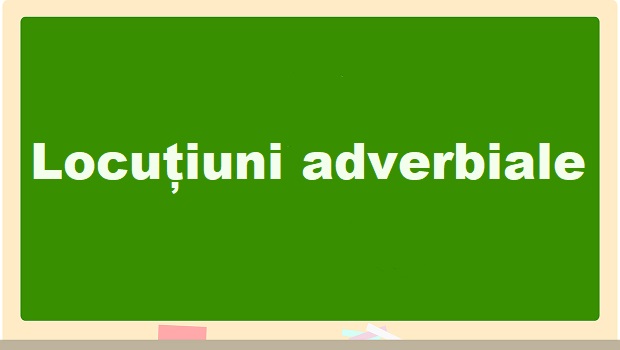 Locuțiuni adverbiale. Exemple - ePedia